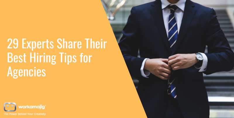 29 Experts Share Their Best Hiring Tips for Agencies