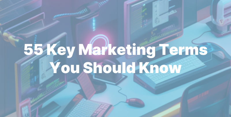 55 Key Marketing Terms You Should Know