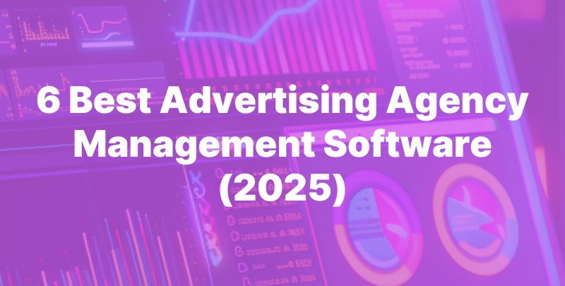 6 Best Advertising Agency Management Software (2025)