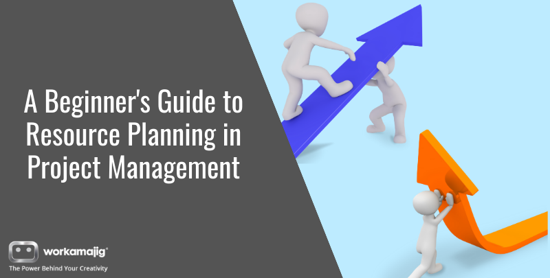 A Beginner's Guide to Resource Planning in Project Management