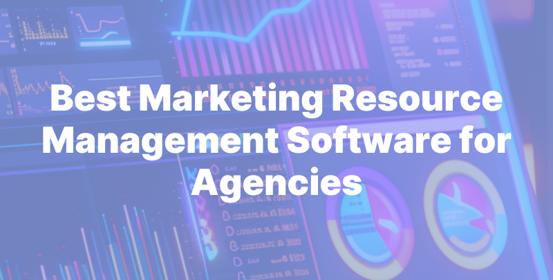 Best Marketing Resource Management Software for Agencies (2026)