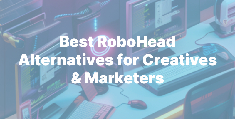 Best RoboHead Alternatives for Creatives & Marketers (2026)