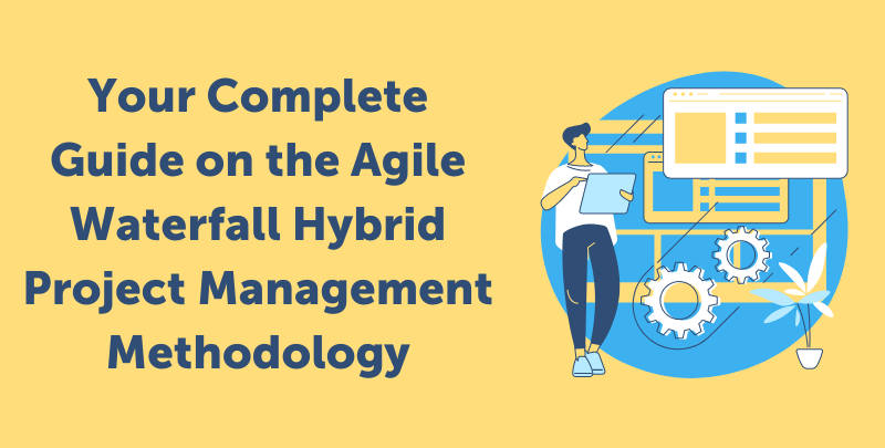 Hybrid Project Management- Agile Waterfall Methodology Combined