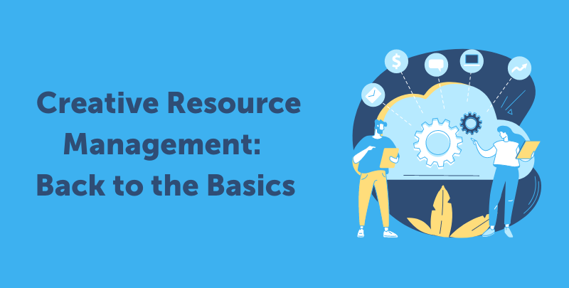 Creative Resource Management: Back to the Basics