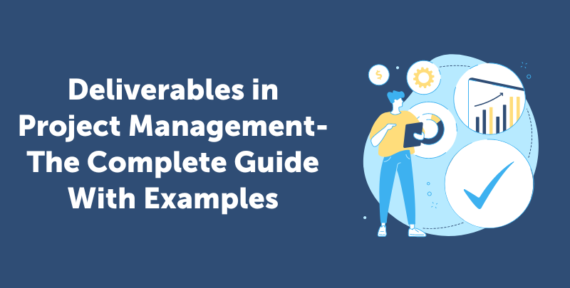 Deliverables in Project Management: The Complete Guide with Examples