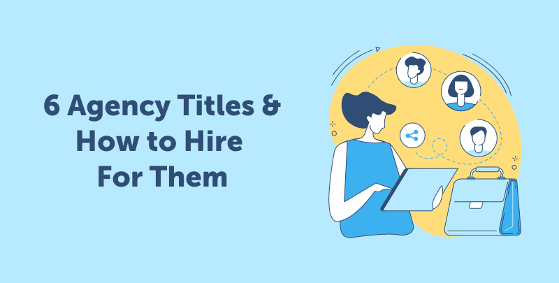 6 Agency Titles & How to Hire For Them