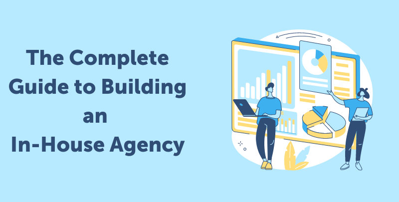 The Complete Guide to Building an In-House Agency