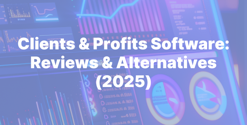 Clients & Profits Software: Reviews & Alternatives (2025)