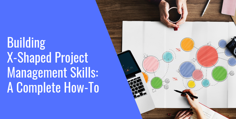 How to Build X-Shaped Project Management Skills