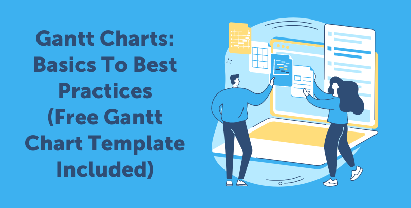 Gantt Charts: Basics To Best Practices