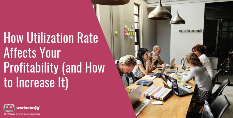 How Utilization Rate Affects Your Profitability (& How to Increase It)