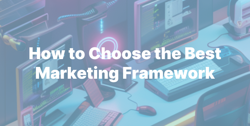 How to Choose the Best Marketing Framework