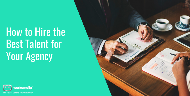 How to Hire the Best Talent for Your Agency