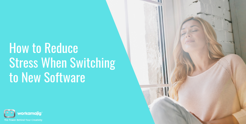 How to Reduce Stress When Switching to New Software