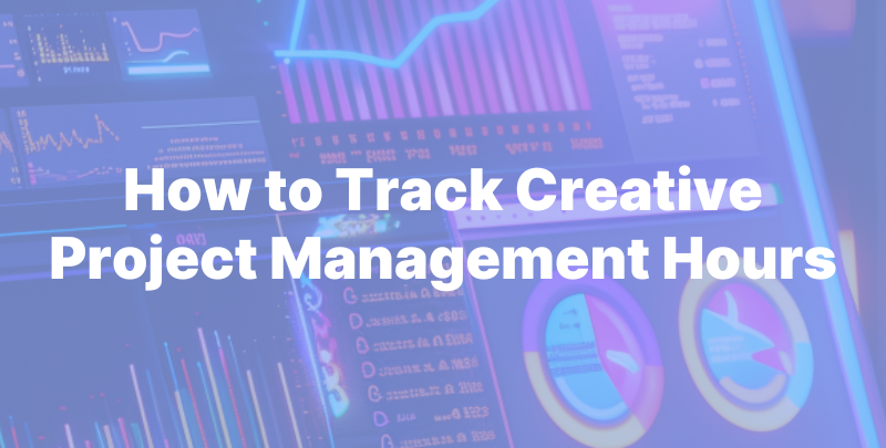 How to Track Creative Project Management Hours | Workamajig