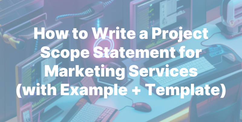 How to Write a Project Scope Statement for Marketing Services (with ...