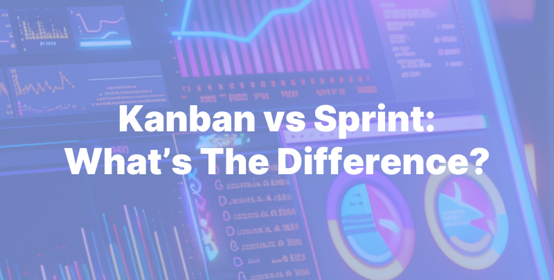 Kanban vs Sprint: What’s The Difference?