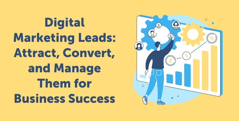 Digital Marketing Leads: Attract, Convert, and Manage Them for Business ...