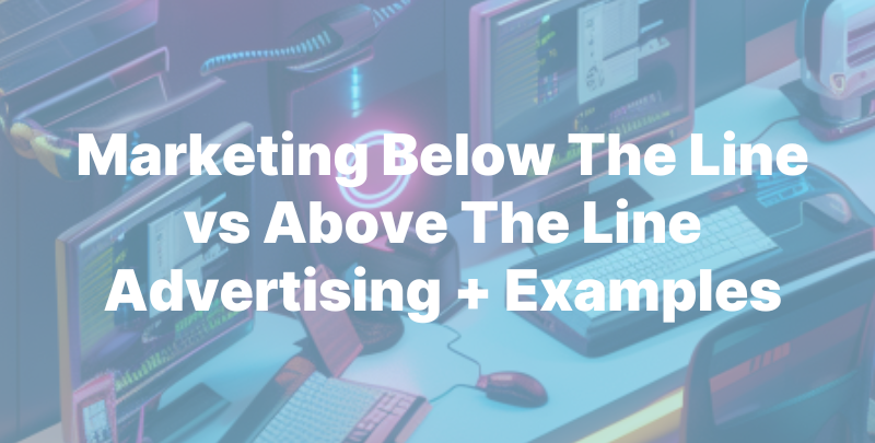 Marketing Below The Line vs Above The Line Advertising + Examples