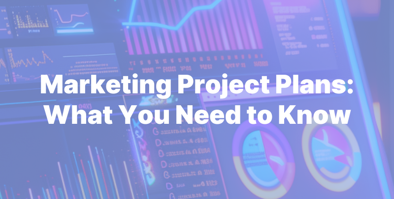 Marketing Project Plans: What You Need to Know [2025]