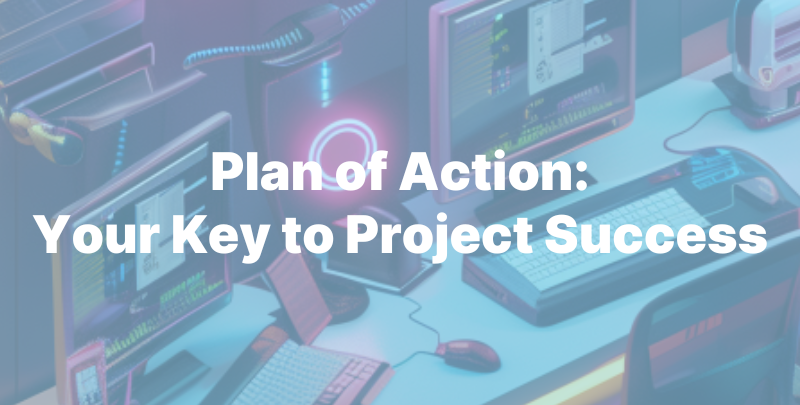 Plan of Action: Your Key to Project Success