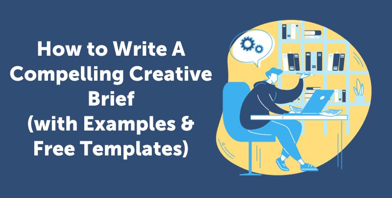 How to Write A Compelling Creative Brief (with Examples & Free Templates)