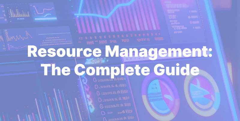 Resource Management: The Complete Guide
