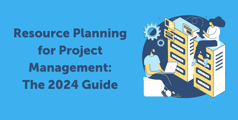 Resource Planning for Project Management: The 2025 Guide