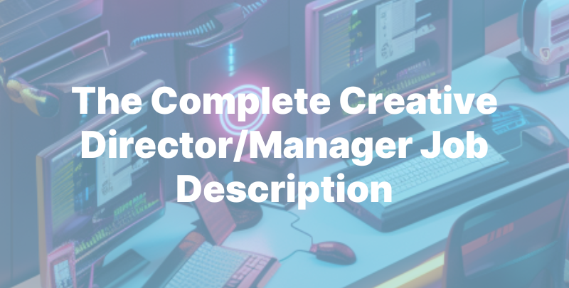The Complete Creative Director/Manager Job Description