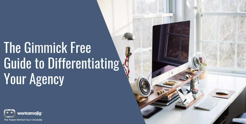 The Gimmick Free Guide to Differentiating Your Agency