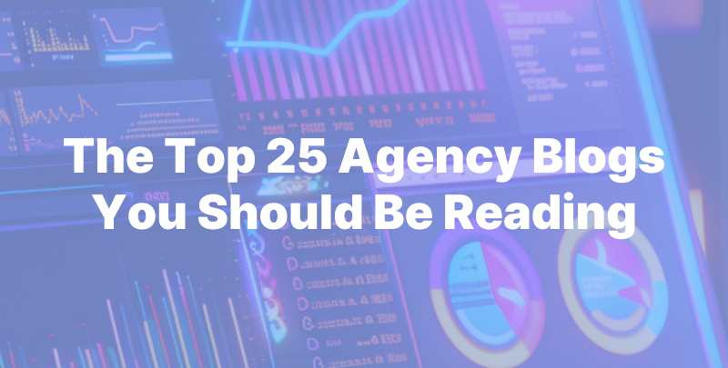 The Top 25 Agency Blogs You Should Be Reading