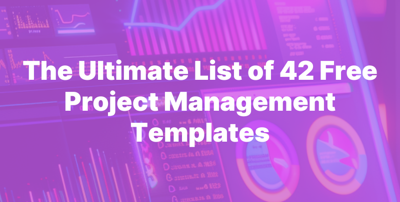 The Ultimate List of 42 Free Project Management Templates