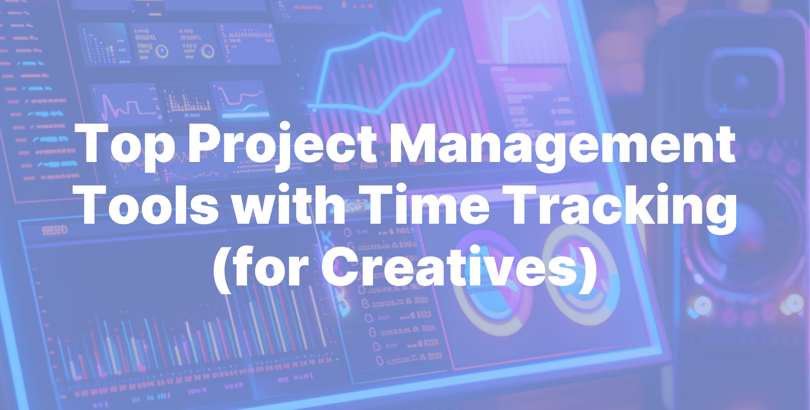 Top Project Management Tools with Time Tracking (for Creatives)