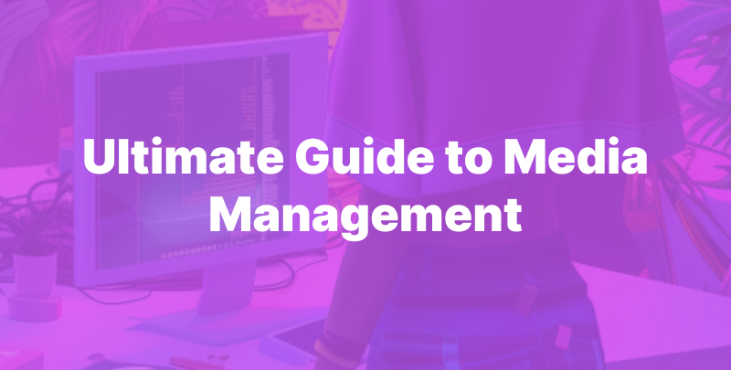 Ultimate Guide to Media Management