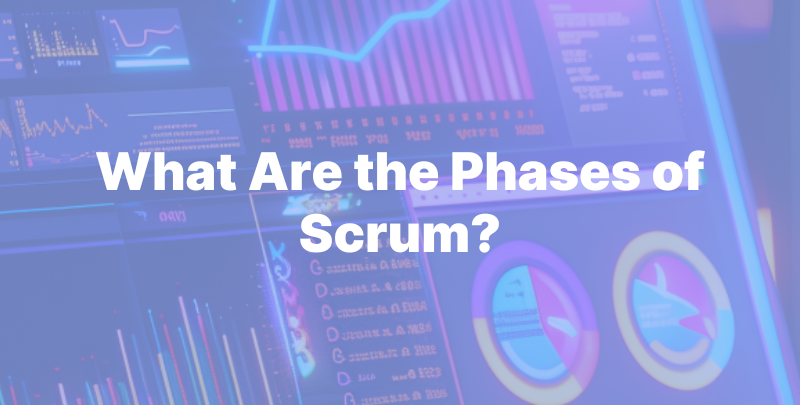 What Are the Phases of Scrum?