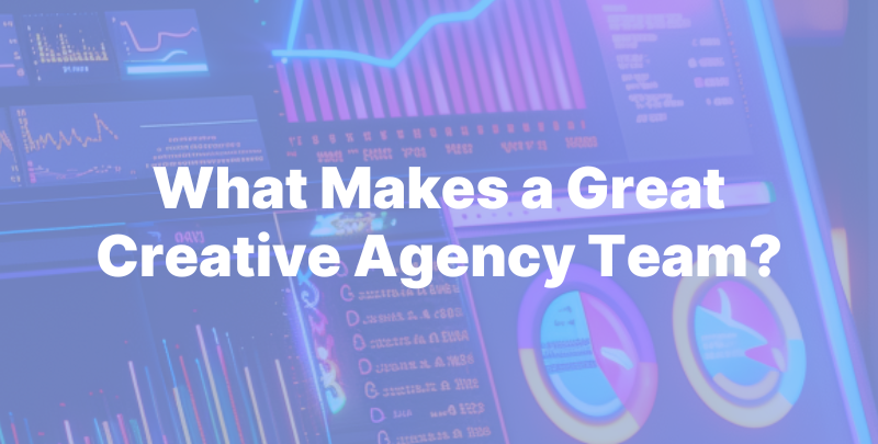 What Makes a Great Creative Agency Team?