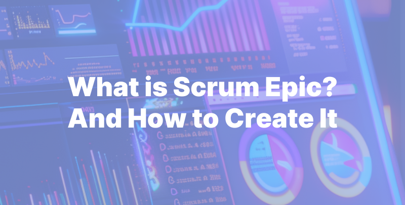 What is Scrum Epic? And How to Create It