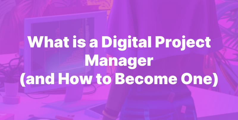 What is a Digital Project Manager (and How to Become One)