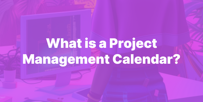 What is a Project Management Calendar?