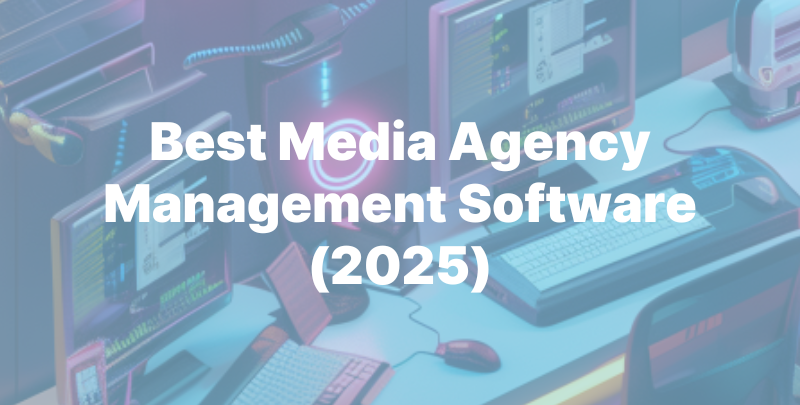 Best Media Agency Management Software (2025)