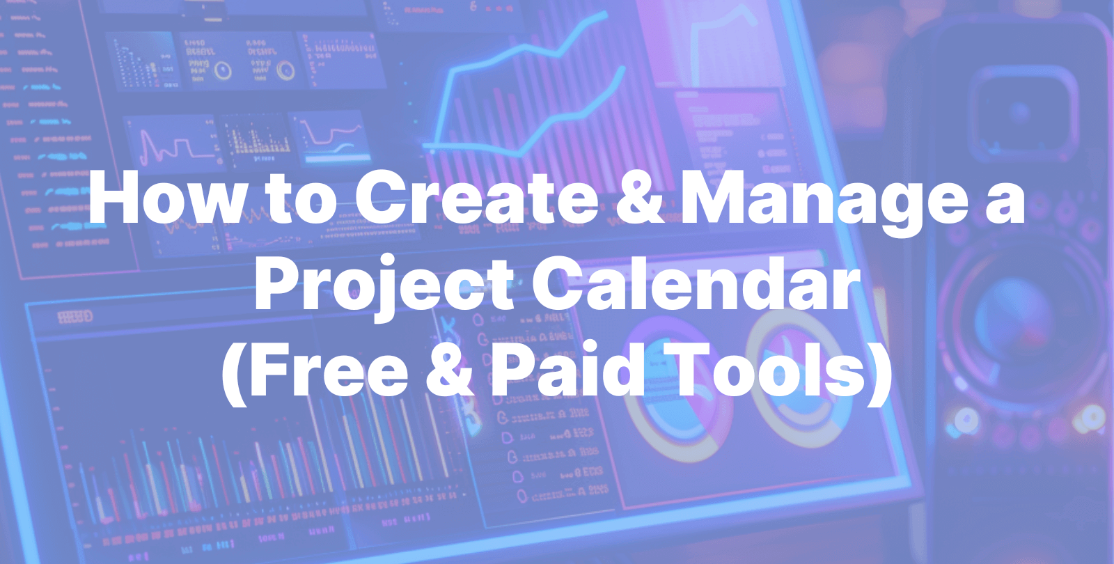 How to Create & Manage a Project Calendar (Free & Paid Tools)