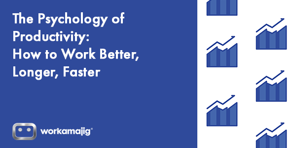 The Psychology of Productivity: How to Work Better, Longer, Faster