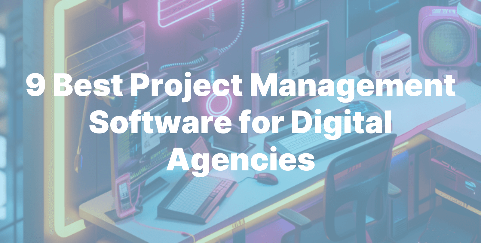 9 Best Project Management Software for Digital Agencies in 2025