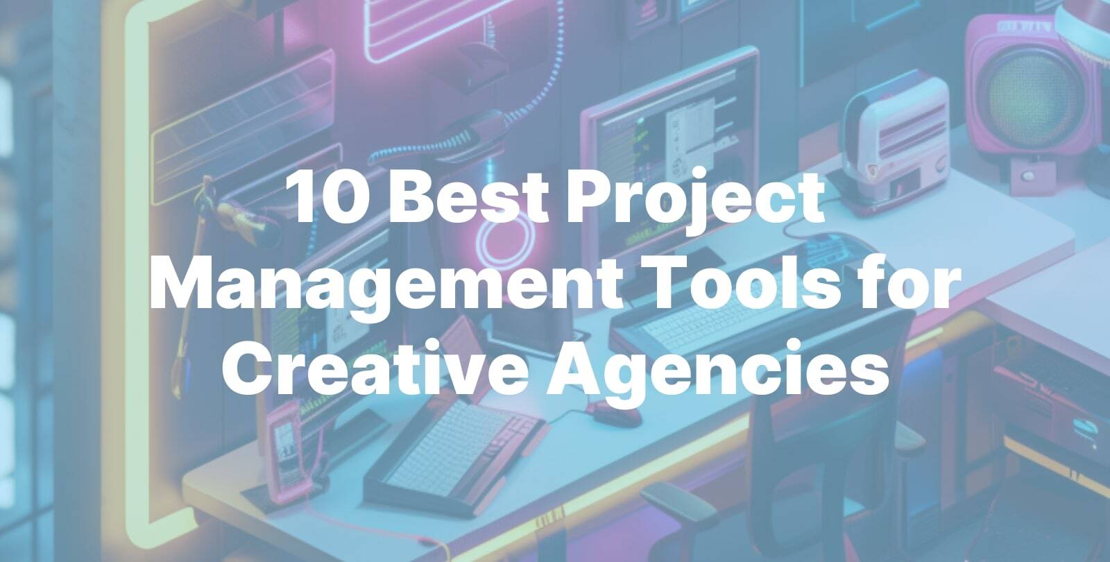 10 Best Project Management Tools for Creative Agencies in 2025