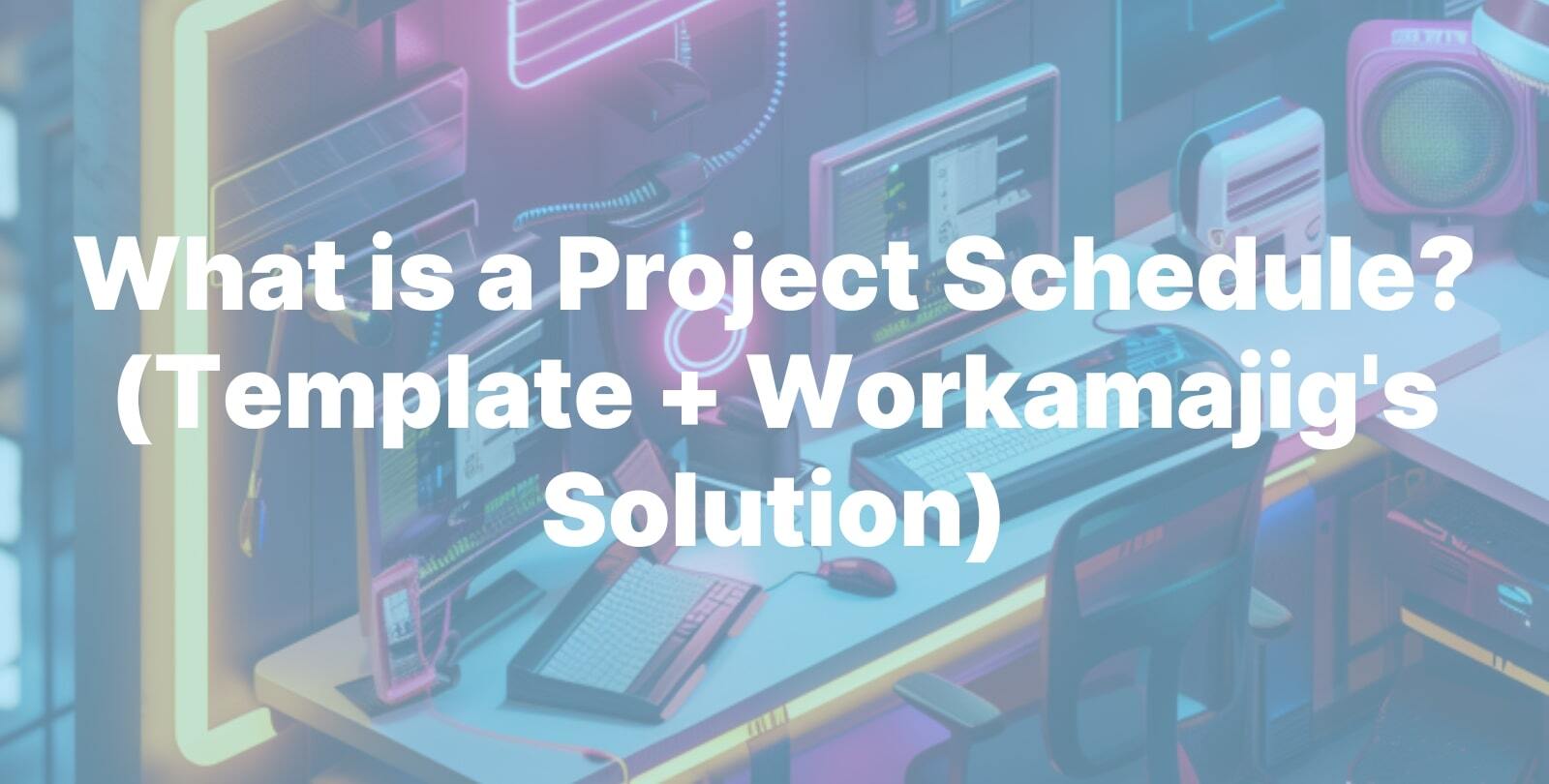 What Is a Project Schedule? (Template + Workamajig's Solution)