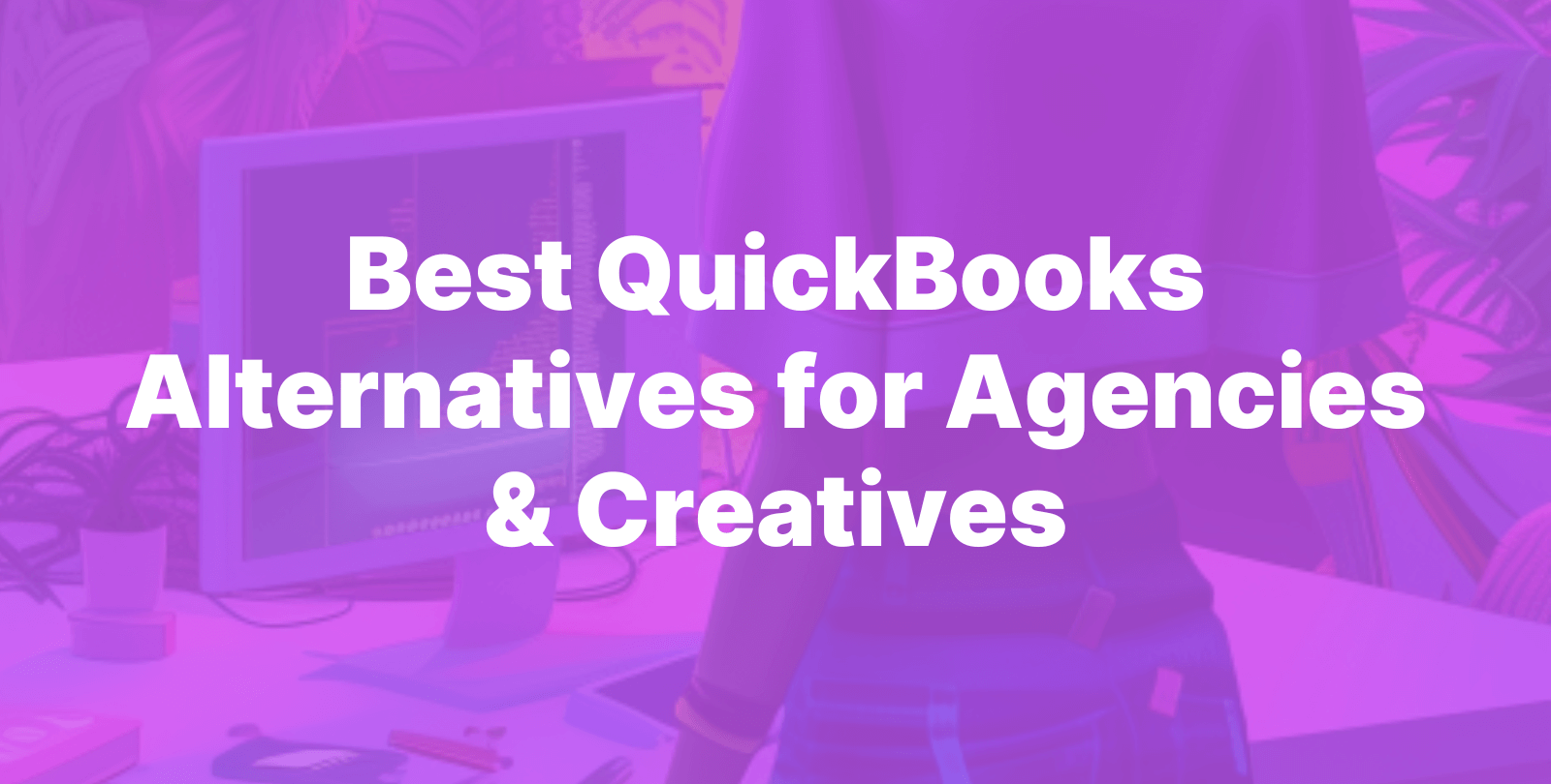 Best QuickBooks Alternatives for Agencies & Creatives in 2025