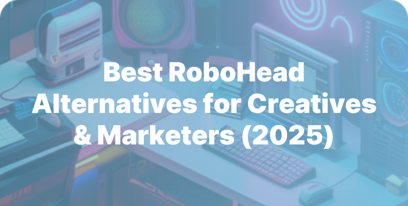 Best RoboHead Alternatives for Creatives & Marketers (2025)