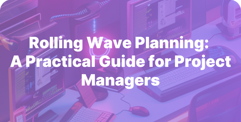 Rolling Wave Planning: A Practical Guide for Project Managers